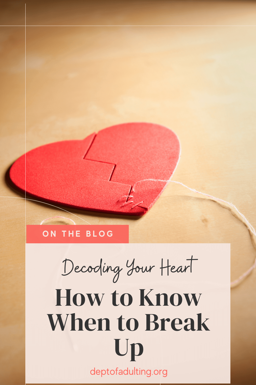 Department of Adulting - Decoding Your Heart: How to Know When To Break Up